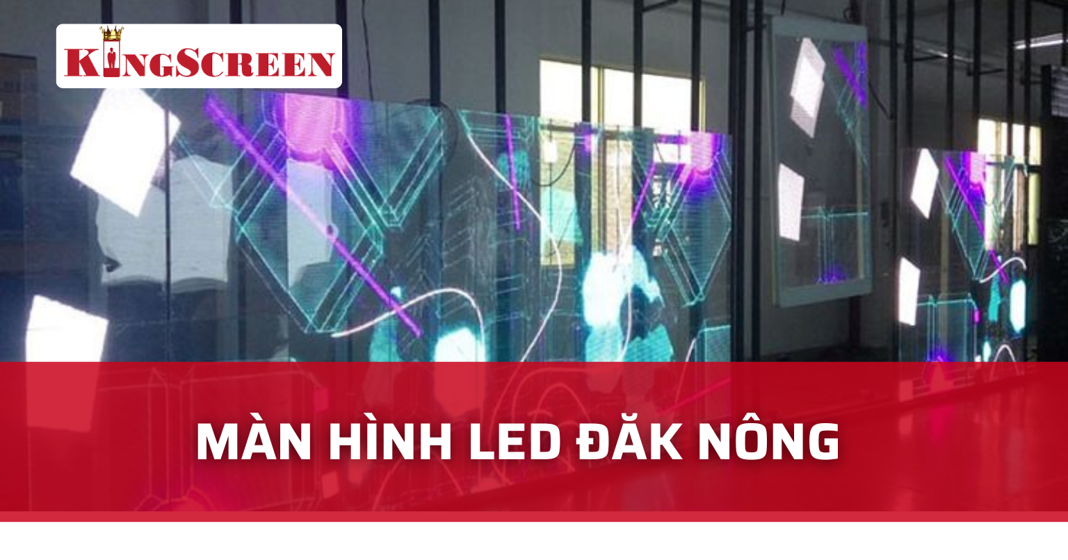 Màn Hình LED Đắk Nông - Công Cụ Quảng Cáo Hiệu Qủa